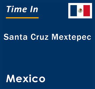 Current Local Time In Santa Cruz Mextepec Mexico