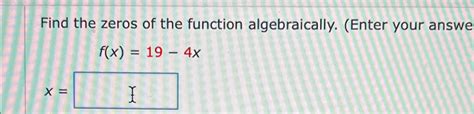 Solved Find The Zeros Of The Function Algebraically Enter