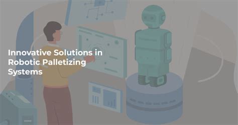 Innovative Solutions In Robotic Palletizing Systems