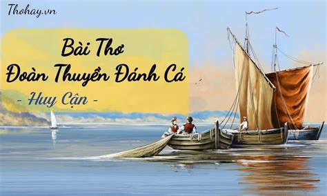 Bài Thơ Đoàn Thuyền Đánh Cá Nội Dung Bài Thơ Ý Nghĩa Phân Tích