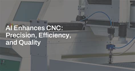 Ai Enhances Cnc Precision Efficiency And Quality