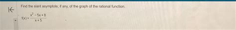 Solved Find The Slant Asymptote If Any Of The Graph Of The
