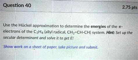 GET ANSWER Question Pts Use The Huckel Approximation To Determine The Energies Of The T