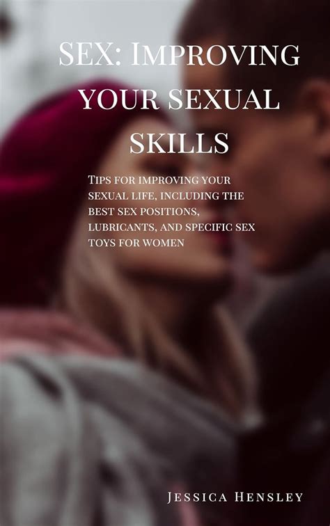 Sex Improving Your Sexual Skills Tips For Improving Your Sexual Life Including The Best Sex