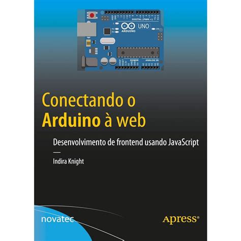 Conectando O Arduino à Web Desenvolvimento De Frontend Usando
