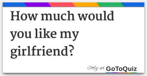 How Much Would You Like My Girlfriend