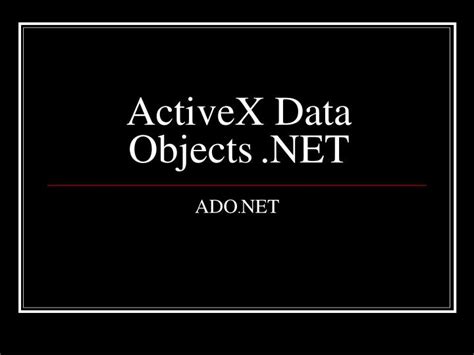 Ppt Activex Data Objects Net Powerpoint Presentation Free Download