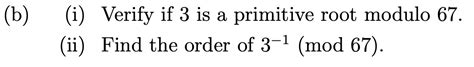 Solved I Verify If Is A Primitive Root Modulo Ii Chegg