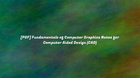 Pdf Fundamentals Of Computer Graphics Notes For Computer Aided Design