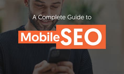 A Complete Guide To Mobile SEO