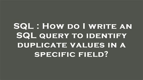 sql how do i write an sql query to identify duplicate values in a