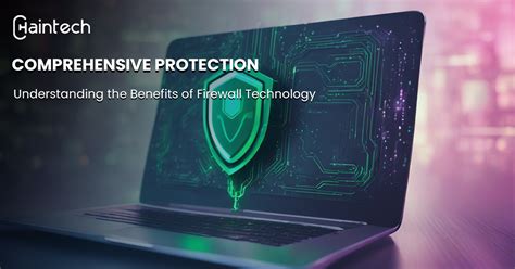 Comprehensive Protection Understanding The Benefits Of Firewall