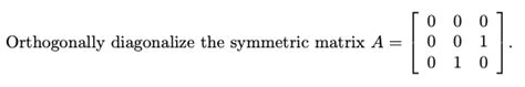 solved orthogonally diagonalize the symmetric matrix