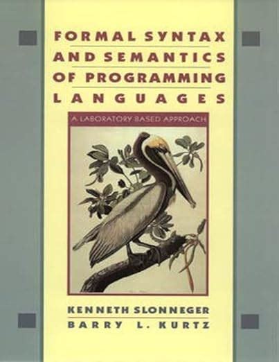 Formal Syntax And Semantics Of Programming Languages A Laboratory Based Approach