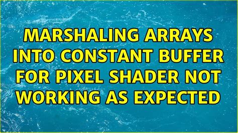 Marshaling Arrays Into Constant Buffer For Pixel Shader Not Working As
