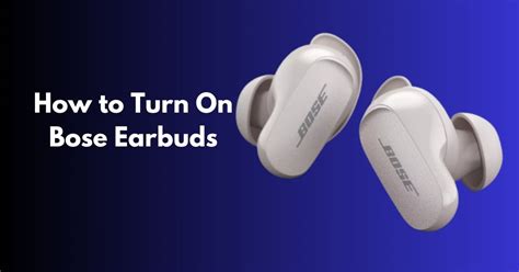 How To Turn On Bose Earbuds A Comprehensive Guide
