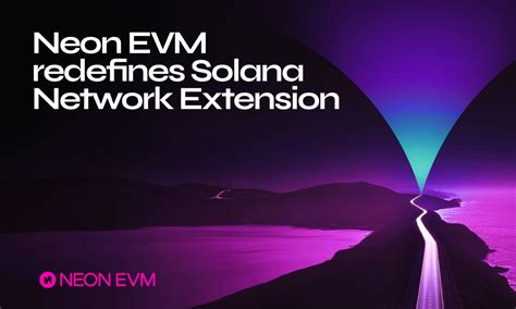 Neon Evm Adopts Network Extensions To Redefine Solanas Product