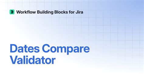 dates compare condition and validator workflow building blocks for jira