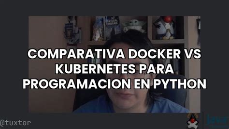 Comparativa Docker Vs Kubernetes Para Programacion En Python