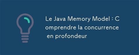 The Java Memory Model: Understanding concurrency in depth-javaTutorial-php.cn