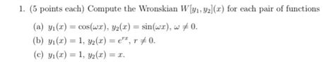 Solved 1 5 Points Each Compute The Wronskian W Y1y2 X