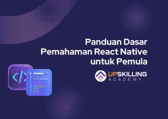 Panduan Dasar Pemahaman React Native Untuk Pemula Upskilling Academy