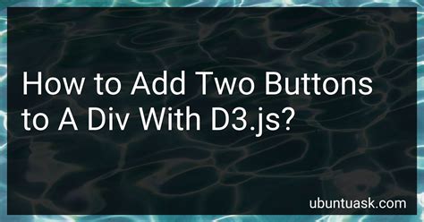 How To Add Two Buttons To A Div With D3js In 2025