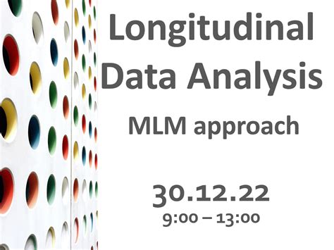 Longitudinal Data Analysis 30 12 22 9 00 13 00