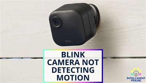 Blink Camera Not Detecting Motion Must Try Solutions