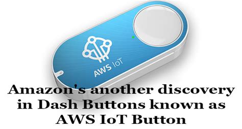 Amazons Another Discovery In Dash Buttons Known As Aws Iot Button