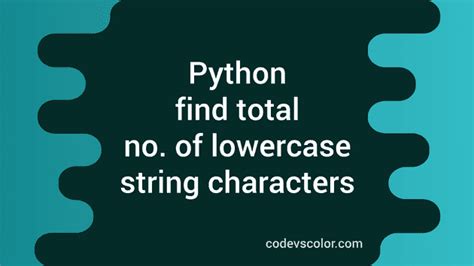 Find The Total Number Of Lowercase Characters In A String Using Python 3 Codevscolor