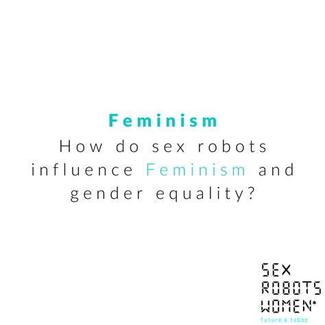 How Do Sex Robots Influence Feminism Erfolgsfaktor Frau E V