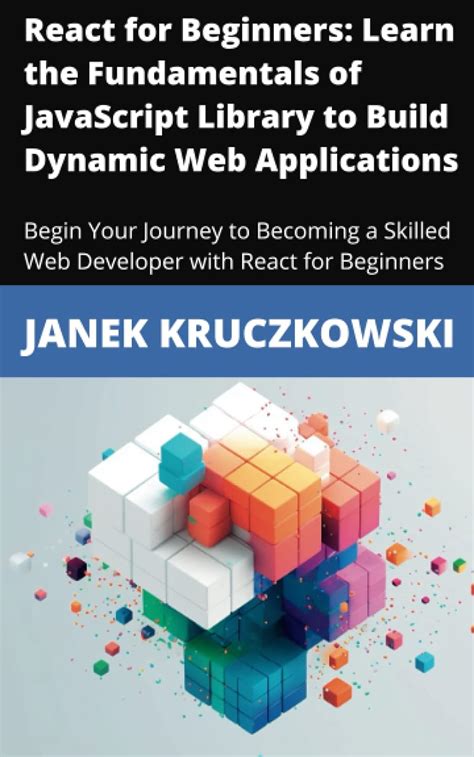 React For Beginners Learn The Fundamentals Of JavaScript Library To Build Dynamic Web