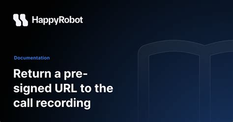 Return A Pre Signed Url To The Call Recording Happyrobot
