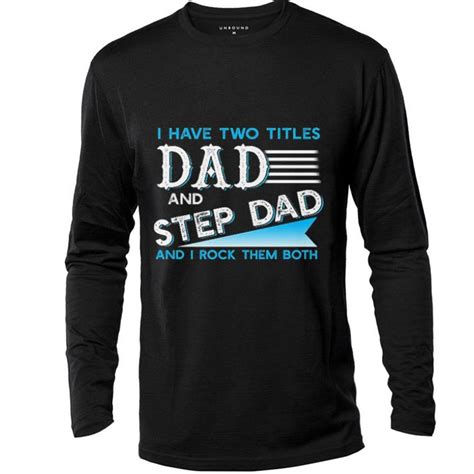 Hot I Have Two Titles Dad And Step Dad And I Rock Them Both Shirt