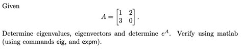 Solved Given A Determine Eigenvalues Eigenvectors Chegg