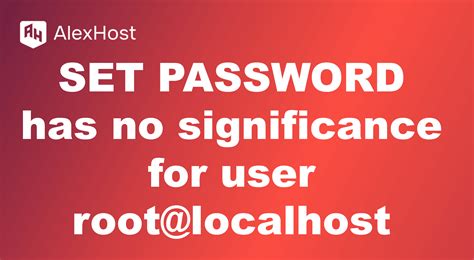 fixing the set password has no significance for user root localhost