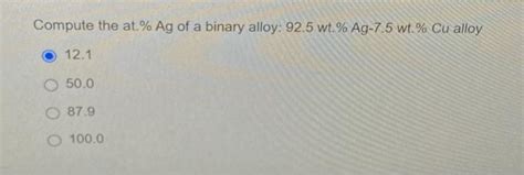 Solved Compute The At Ag Of A Binary Alloy Wt Chegg