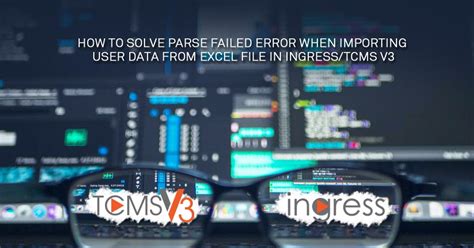 How To Solve Parse Failed Error When Importing User Data From Excel File In Ingress TCMS V