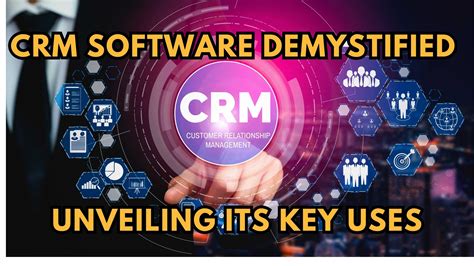 CRM Software Demystified Unveiling Its Key Uses Subscribed FYI