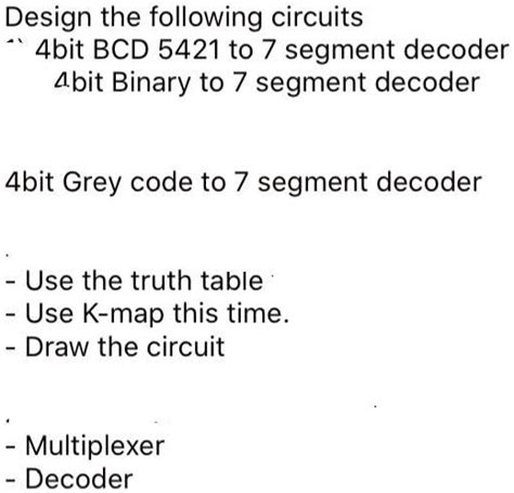 Design The Following Circuits 4bit BCD 5421 To 7 Segment Decoder 4bit Binary To 7 Segment