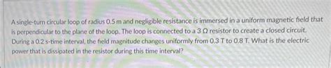solved a single turn circular loop of radius 0 5 m and
