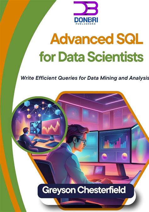 Advanced Sql For Data Scientists Write Efficient Queries For Data Mining And
