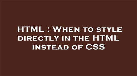 Html When To Style Directly In The Html Instead Of Css Youtube