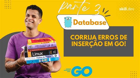 Aula 76 Go Com Database Inserindo Dados E Resolvendo Problemas De Sintaxe No Sql Youtube