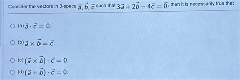 Solved Consider The Vectors In Space A B C Such That Chegg