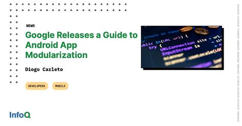 Google Releases A Guide To Android App Modularization InfoQ