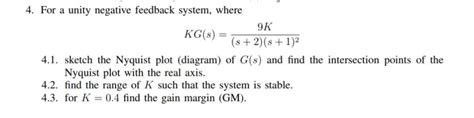 Solved For A Unity Negative Feedback System Where K Chegg