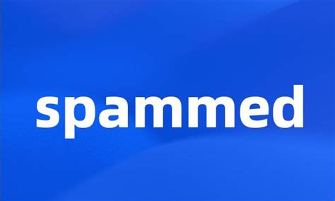 spammed 翻译词典