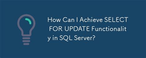 how can i achieve select for update functionality in sql server mysql tutorial php cn